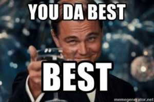 45 You're The Best Memes - Best You Da Best Meme - SliControl.Com ...